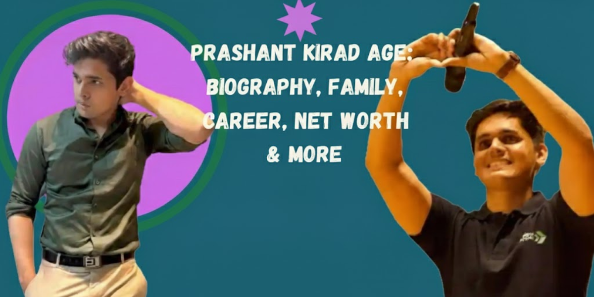 Prashant Kirad : Age, Biography, Family, Career, Net Worth & More