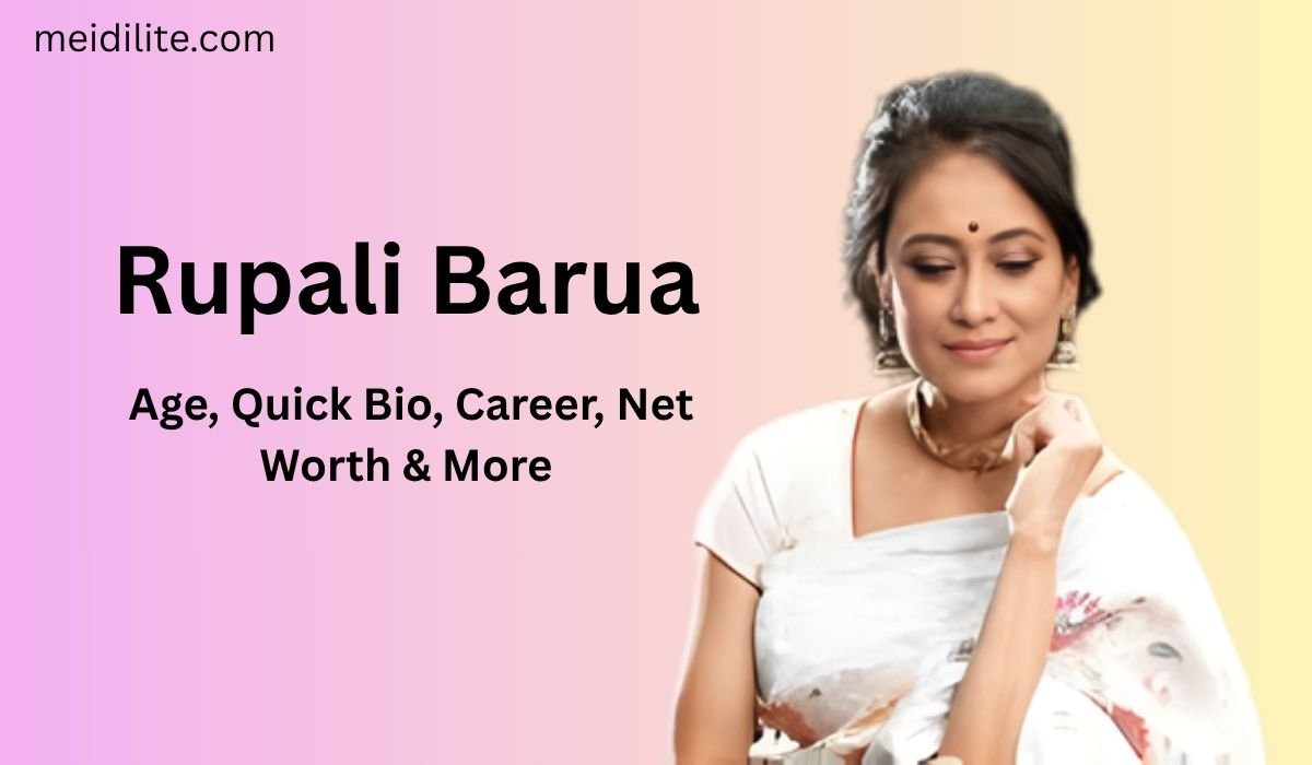 Rupali Barua | Age, Quick Bio, Career, Net Worth Relationship & More